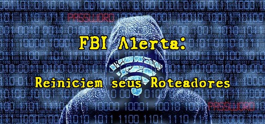 FBI Alerta: Reiniciem seus roteadores!